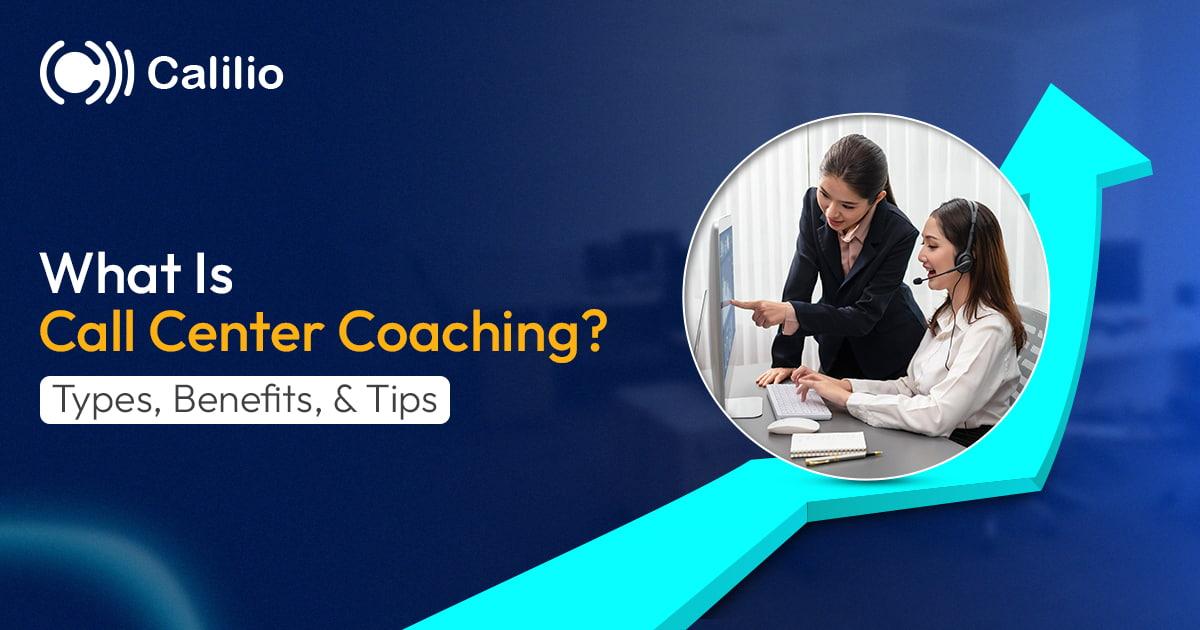 What is Call Center Coaching? Types, Benefits, and Tips