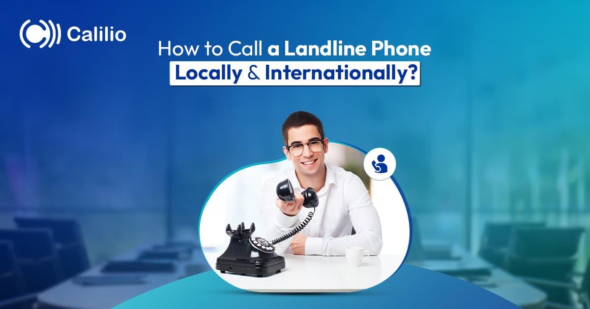 How to Call a Landline Phone Locally & Internationally?