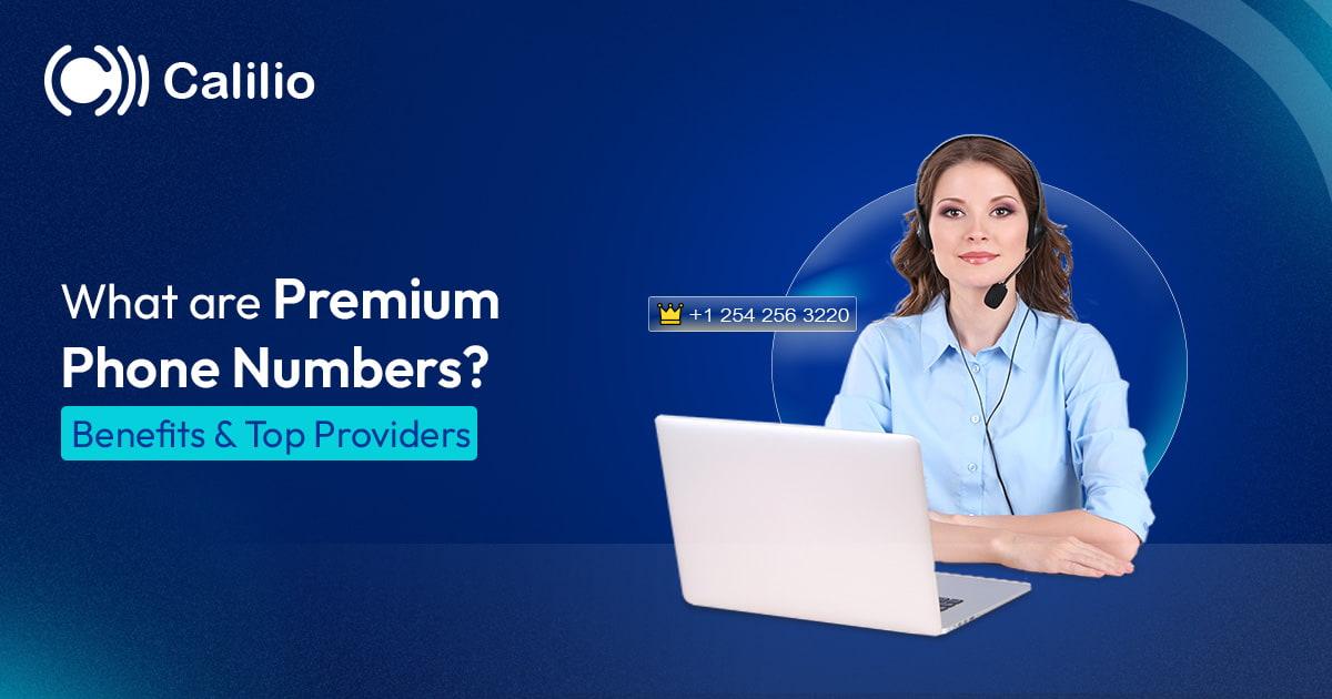 What are Premium Phone Numbers? Benefits & Top Providers