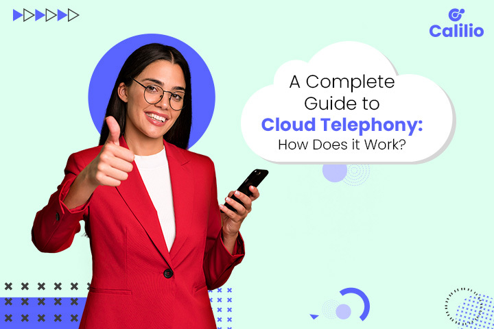 A Complete Guide to Cloud Telephony: How Does it Work?